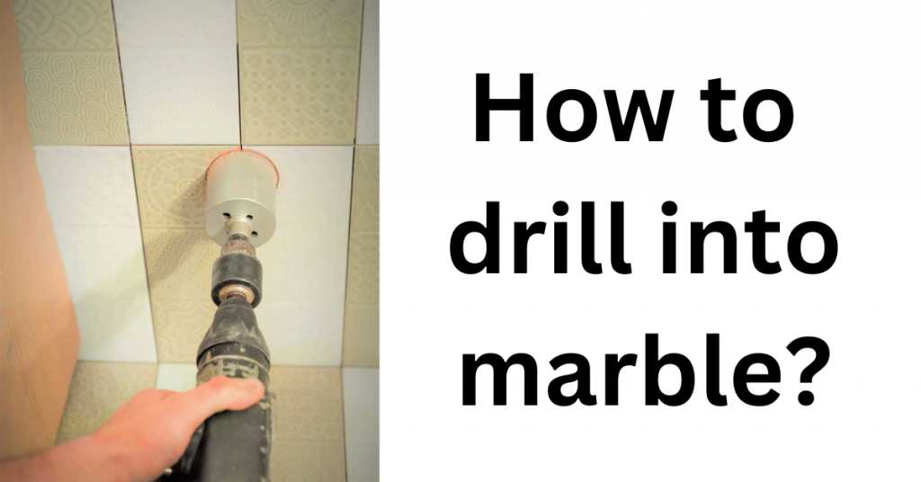 A Step-by-Step Guide: How to Drill into Marble Safely and Effectivel
